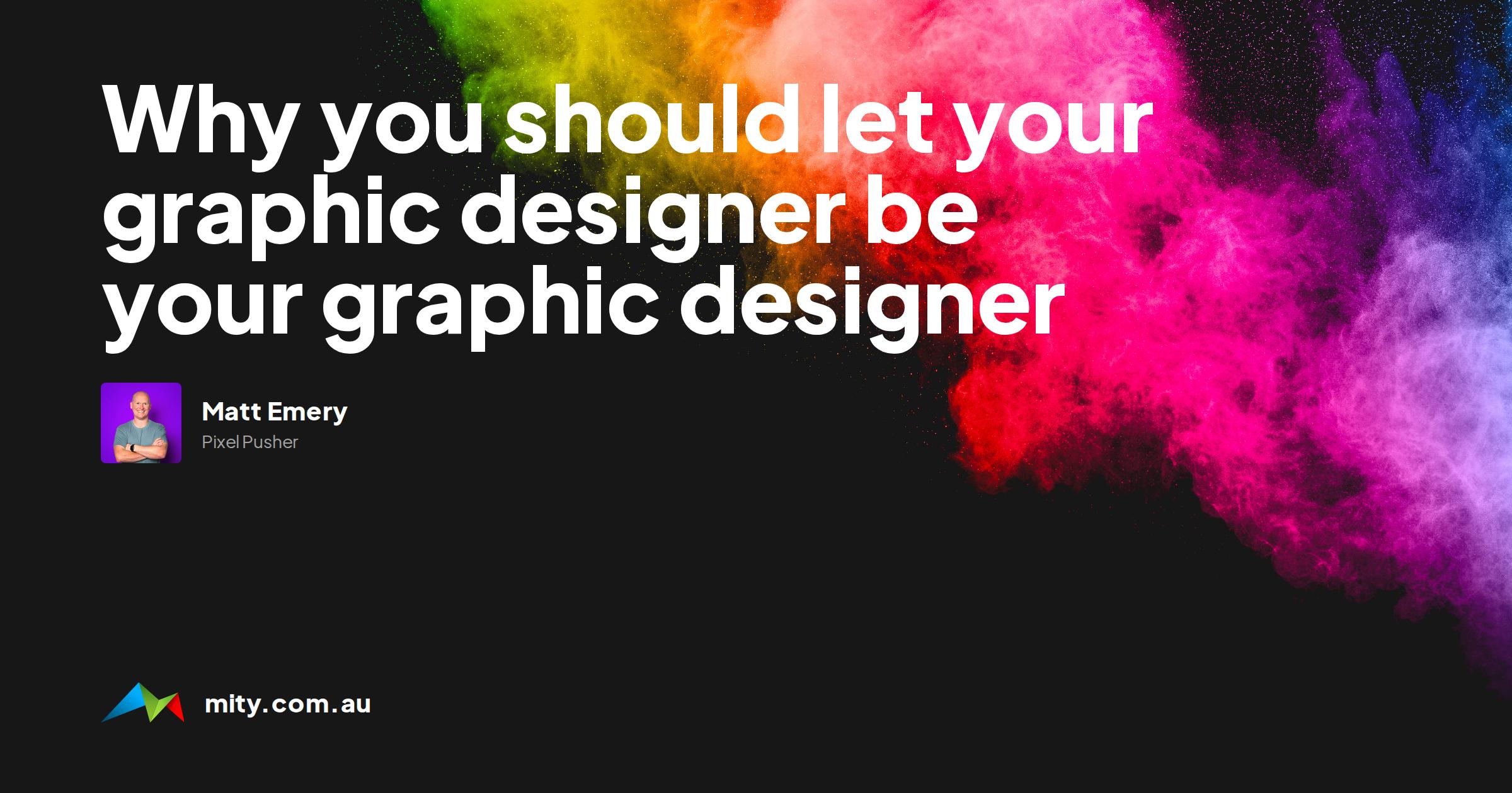 Why You Should Let Your Graphic Designer Be Your Graphic Designer ...